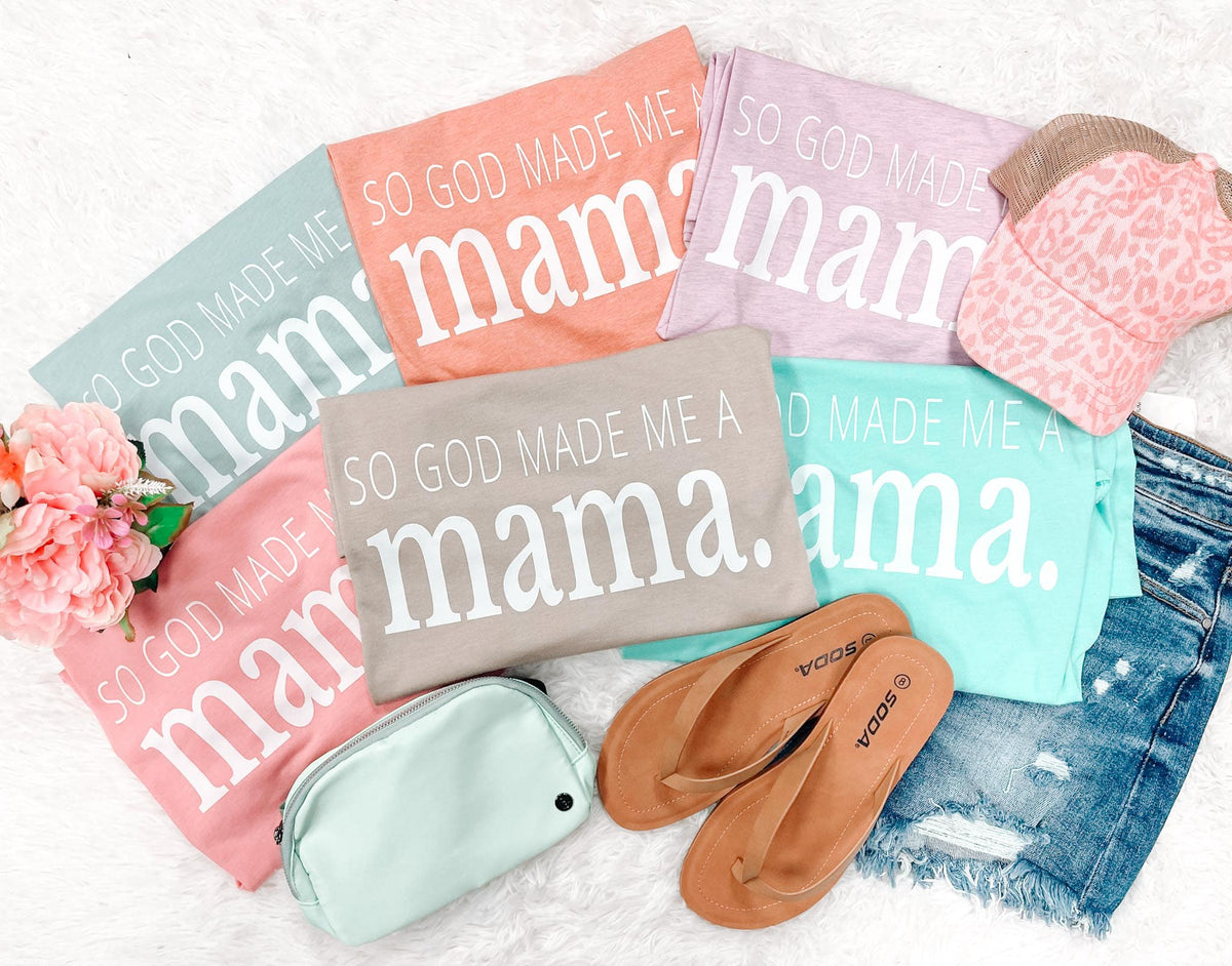 SO GOD MADE ME A MAMA {{ PREORDER }} – Heart of Dixie Boutique